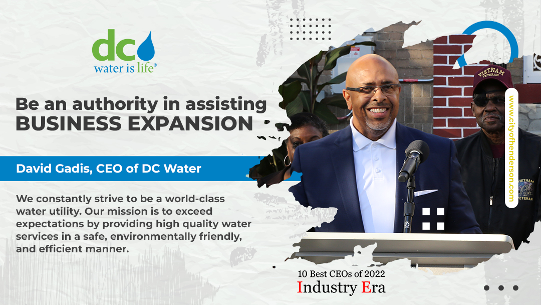 David Gadis, Chief Executive Officer of DC Water, 10 Best CEOs of 2022 ...