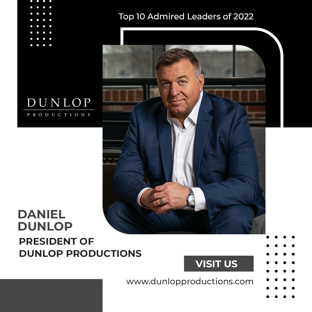 Daniel Dunlop, President of Dunlop Productions, Top 10 Admired Leaders ...