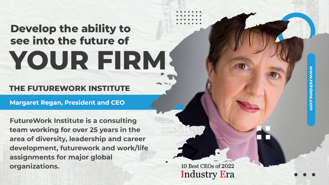 Margaret Regan, President & CEO of The FutureWork Institute, 10 Best CEOs of 2022 | Industry Era