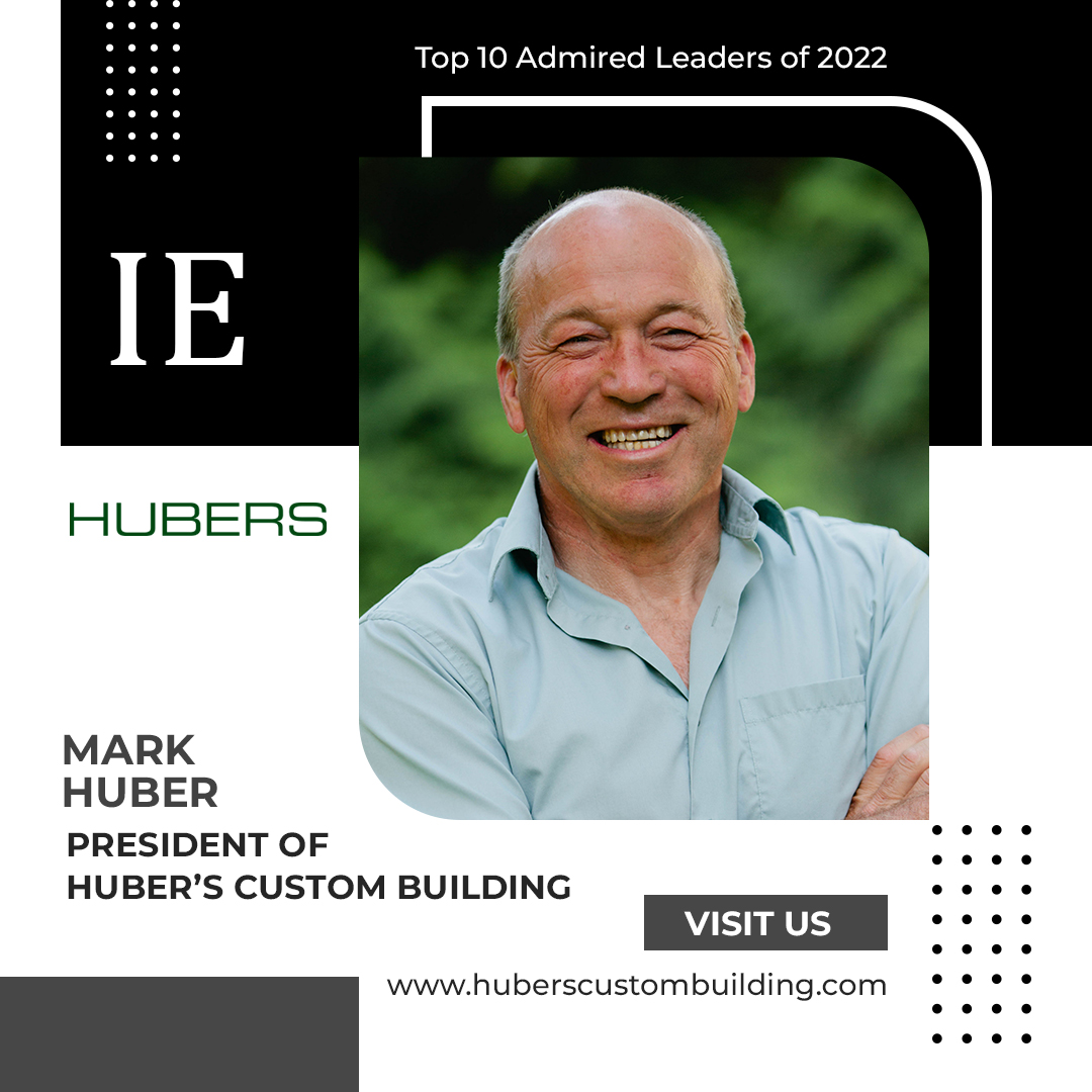 Mark Huber, President of Huber’s Custom Building, Top 10 Admired ...