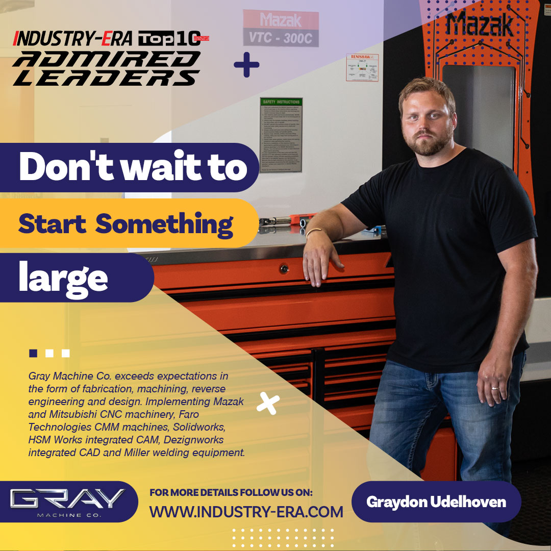 Graydon Udelhoven, Owner of Gray Machine Co., Top 10 Admired Leaders of ...