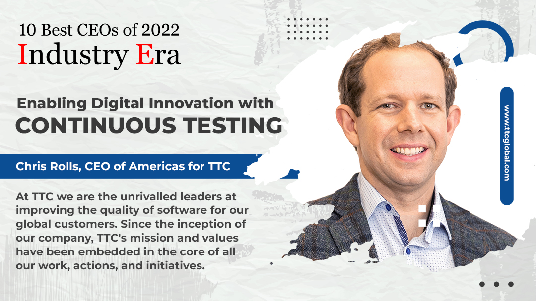 Chris Rolls, CEO of Americas for TTC, 10 Best CEOs of 2022 | Industry Era