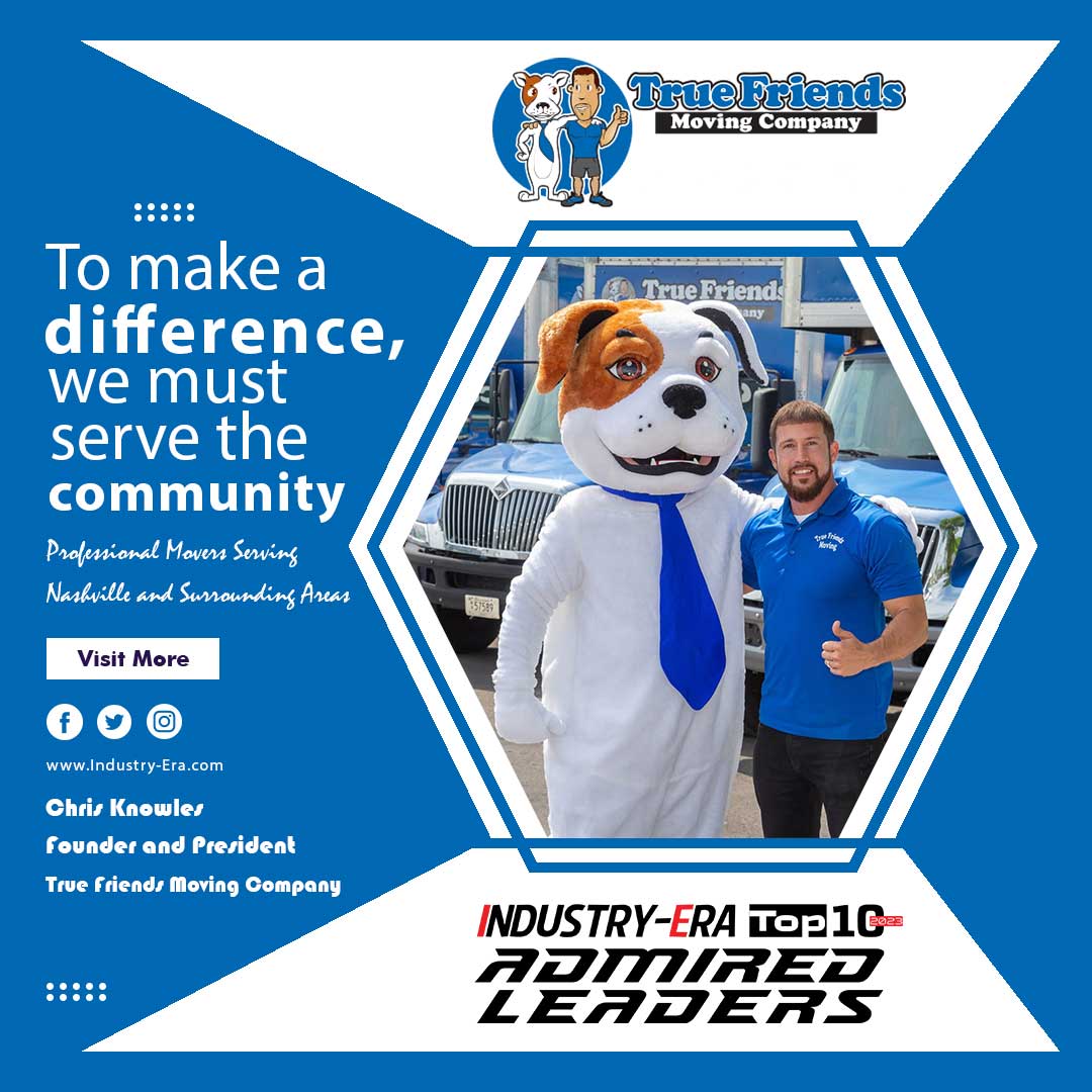 Chris Knowles, Founder and President of True Friends Moving Company ...